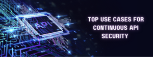 Top Use Cases for Continuous API Security - Pivot Point Security